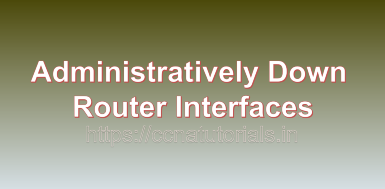 Administratively Down Router Interfaces Causes And Solutions Ccna Tutorials