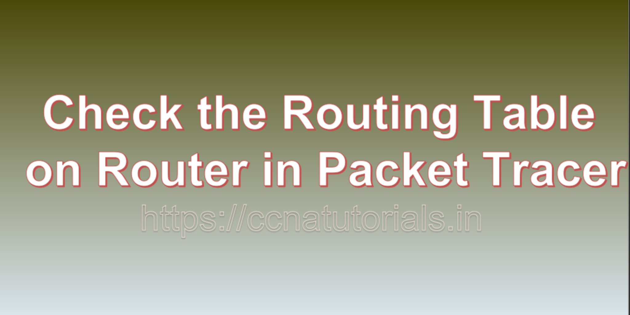 Check The Routing Table On A Router In Packet Tracer Ccna Tutorials