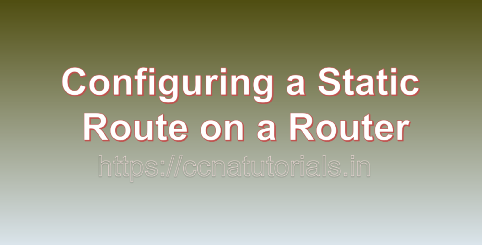 Configuring a Static Route on a Router: A Step-by-Step Guide - CCNA ... Configuring a Static Route on a Router: A Step-by-Step Guide - CCNA ...