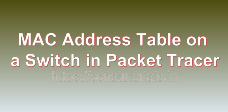 Mac Address Table Entries On A Switch In Packet Tracer Ccna Tutorials